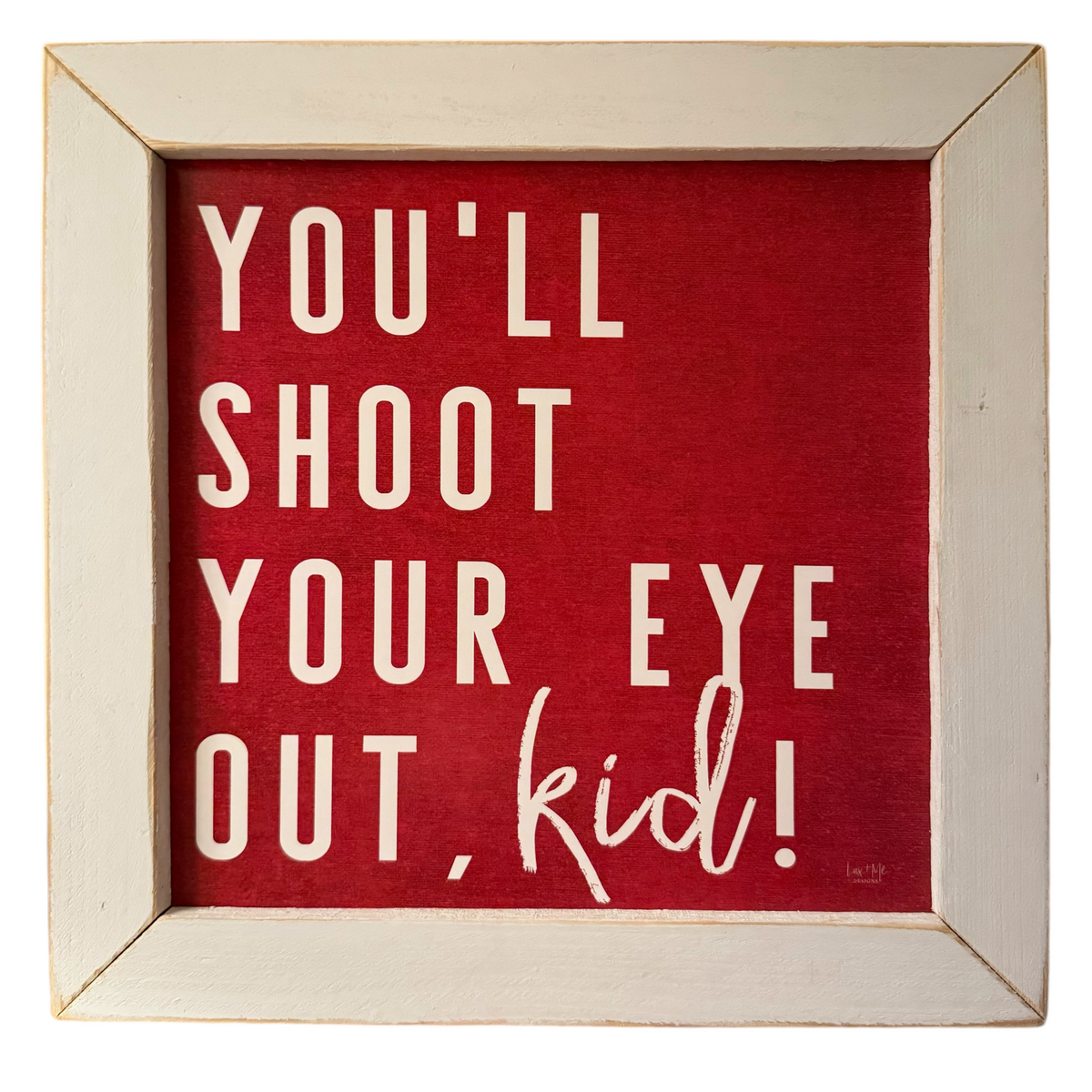 You'll Shoot Your Eye Out Kid Framed Wood Sign – Rust & Cinder